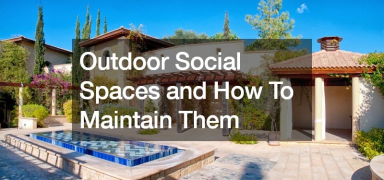 Outdoor Social Spaces and How To Maintain Them - Design Solid