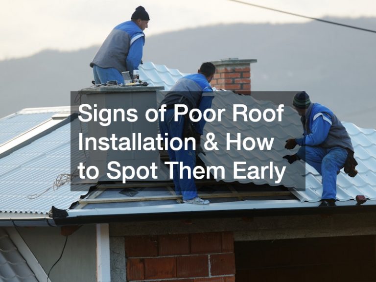 Spot Early Signs of Poor Roof Installation & Fix Fast